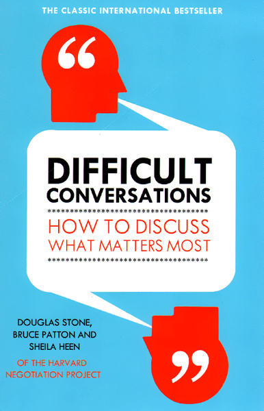 Difficult Conversations: How to Discuss What Matters Most | Стоун ...
