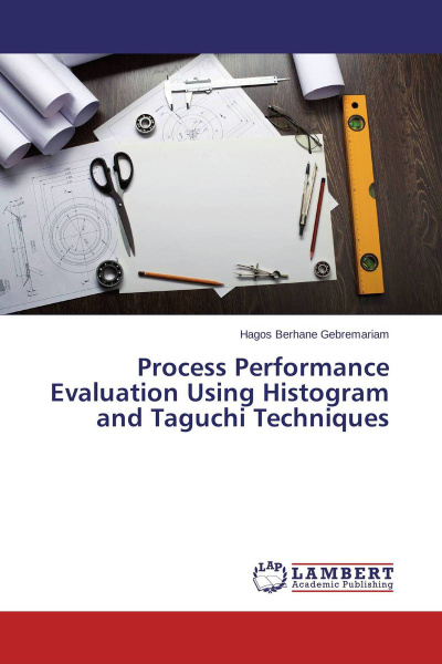 Process Performance Evaluation Using Histogram And Taguchi Techniques