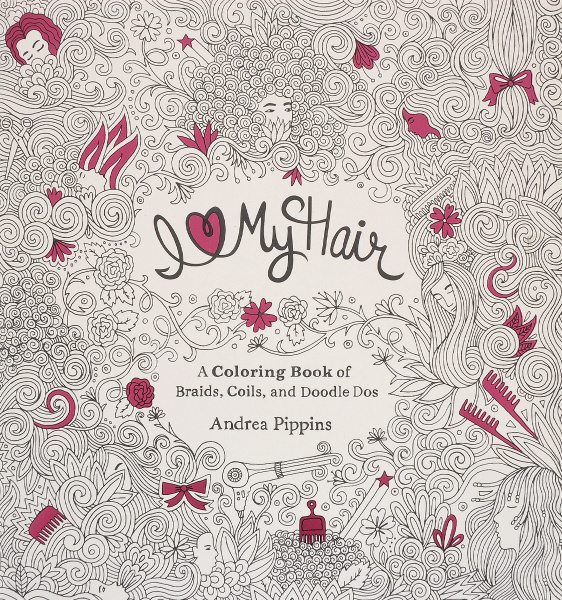 I Love My Hair: A Coloring Book of Braids, Coils and Doodle Dos ...