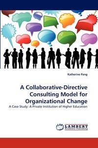 A Collaborative-Directive Consulting Model for Organizational Change ...