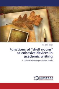 Functions of "Shell Nouns" as Cohesive Devices in Academic Writing ...