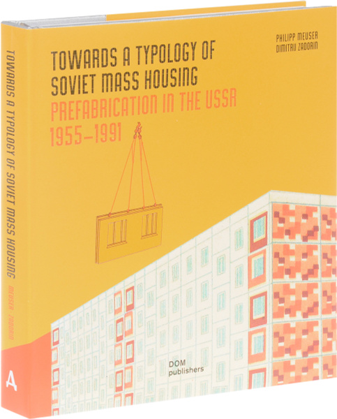 Towards a Typology of Soviet Mass Housing: Prefabication in the USSR ...