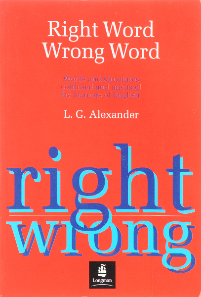 Right Word Wrong Word: Words and Structures Confused and Misused by ...
