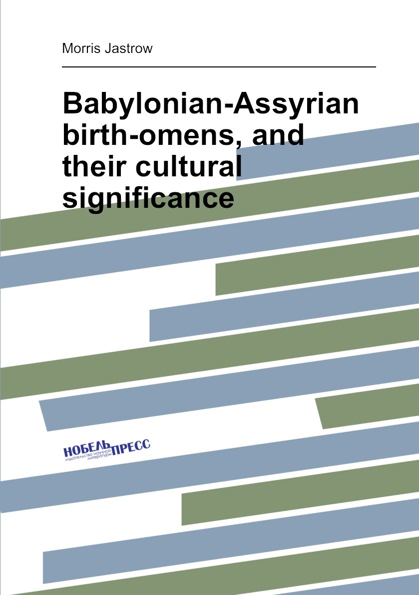 Babylonian-Assyrian birth-omens, and their cultural significance ...