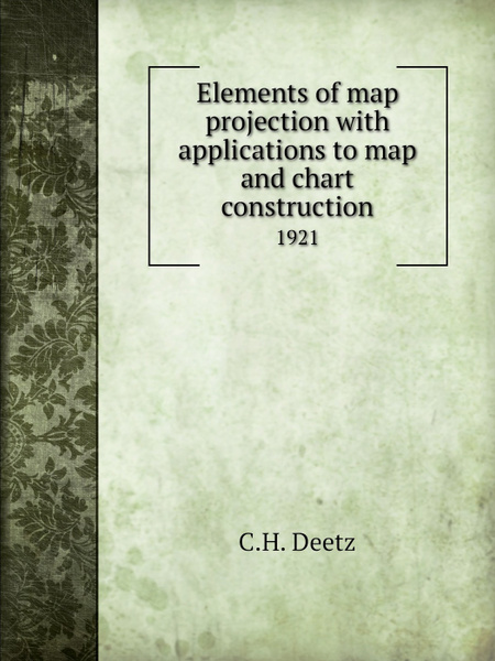 Elements of map projection with applications to map and chart ...