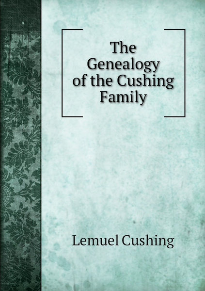 The Genealogy of the Cushing Family - купить с доставкой по выгодным ...