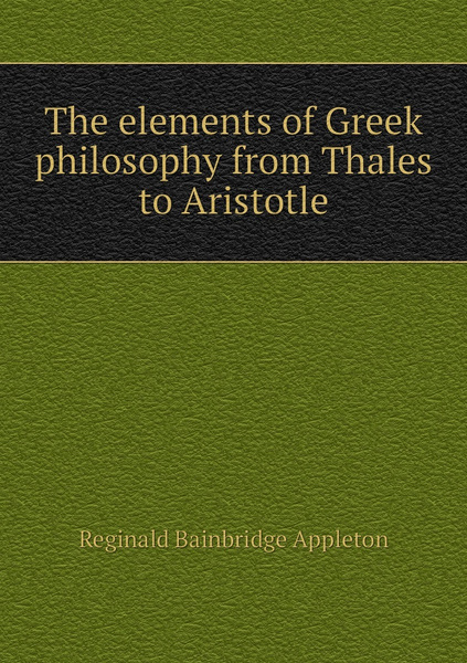 The elements of Greek philosophy from Thales to Aristotle купить на ...