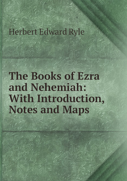 The Books of Ezra and Nehemiah: With Introduction, Notes and Maps ...