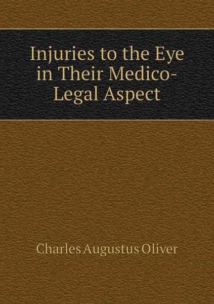 Injuries to the Eye in Their Medico-Legal Aspect - купить с доставкой ... Injuries to the Eye in Their Medico-Legal Aspect - купить с доставкой ...