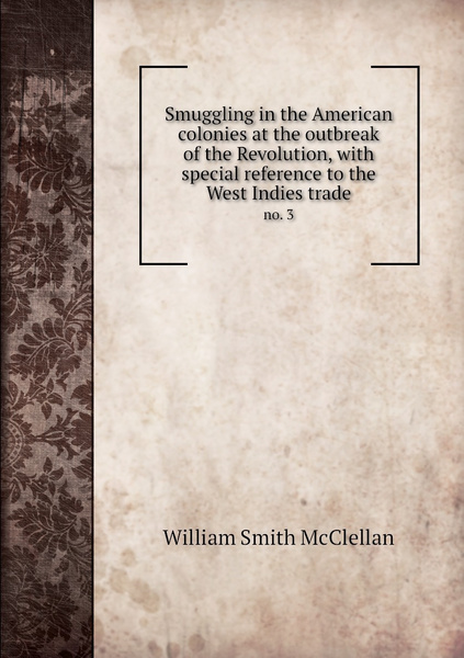 Smuggling in the American colonies at the outbreak of the Revolution ...