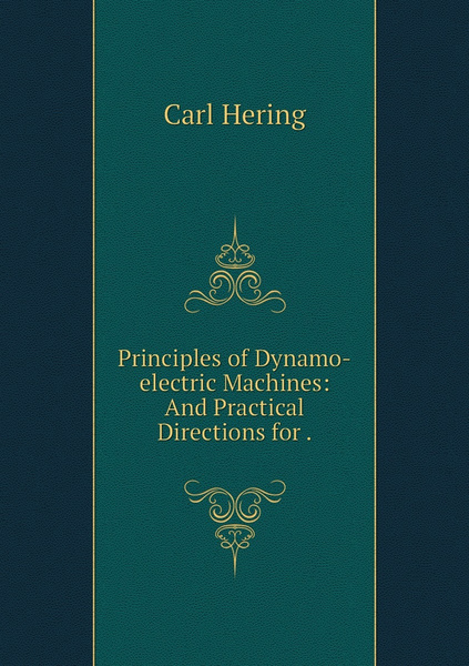 Principles of Dynamo-electric Machines: And Practical Directions for ...