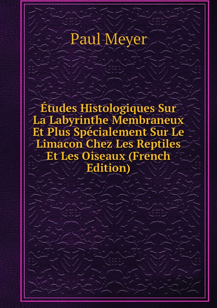 Etudes Histologiques Sur La Labyrinthe Membraneux Et Plus Specialement ...