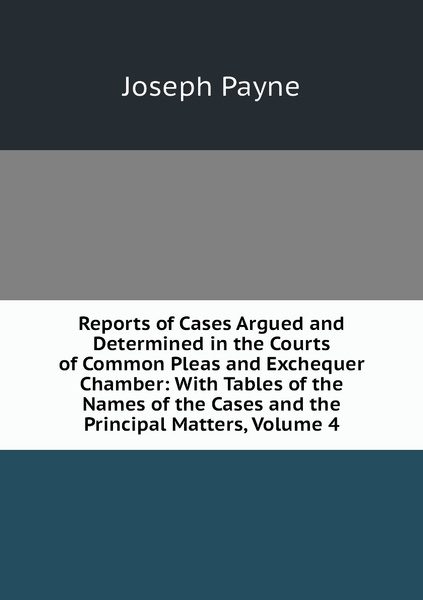Reports of Cases Argued and Determined in the Courts of Common Pleas ...