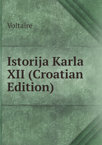 Istorija Karla XII (Croatian Edition) | Voltaire - купить с доставкой по выгодным ценам в ...