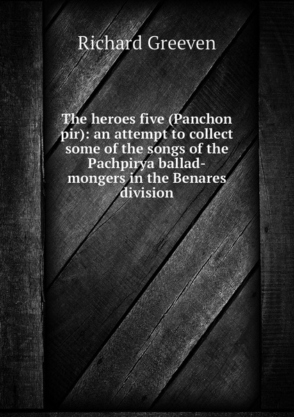 The heroes five (Panchon pir): an attempt to collect some of the songs ...
