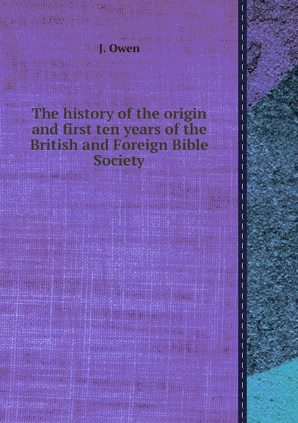 The history of the origin and first ten years of the British and ...