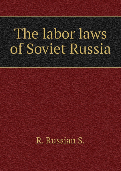 The labor laws of Soviet Russia купить на OZON по низкой цене (150700954)