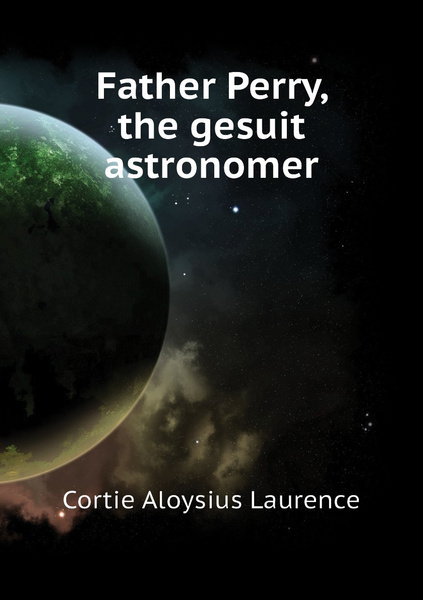 Father Perry, the gesuit astronomer - купить с доставкой по выгодным ...