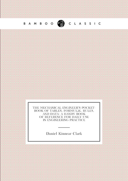 The Mechanical Engineer's Pocket-Book of Tables, Formulae, Rules, and ...
