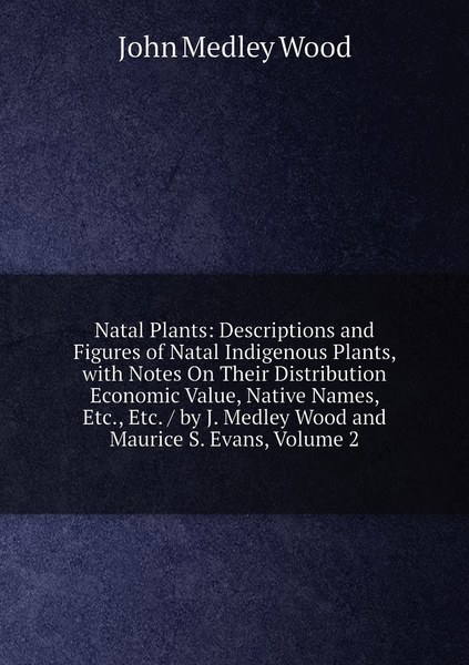 Natal Plants: Descriptions and Figures of Natal Indigenous Plants, with ...