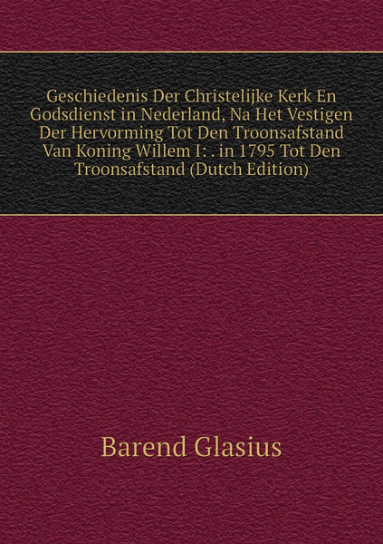 Geschiedenis Der Christelijke Kerk En Godsdienst in Nederland, Na Het ...