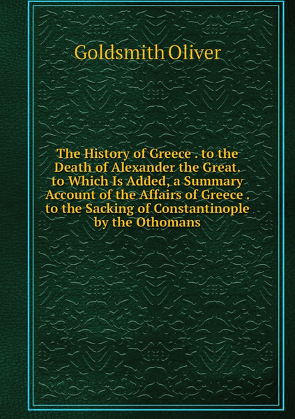 The History of Greece . to the Death of Alexander the Great. to Which ...