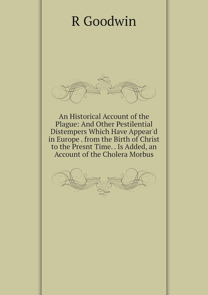 An Historical Account of the Plague: And Other Pestilential Distempers ...