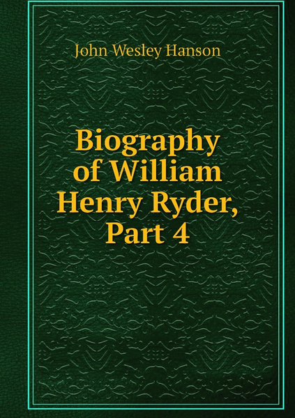 Biography of William Henry Ryder, Part 4 - купить с доставкой по ...