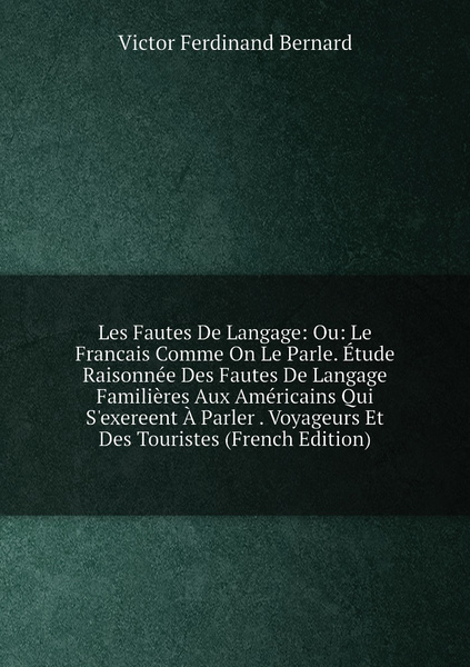 Les Fautes De Langage: Ou: Le Francais Comme On Le Parle. Etude ...