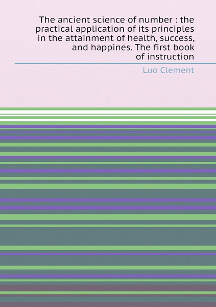 The ancient science of number : the practical application of its principles in the attainment of ...