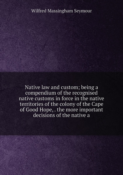 Native law and custom; being a compendium of the recognised native ...