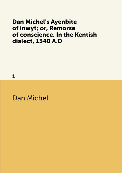 Dan Michel's Ayenbite of inwyt; or, Remorse of conscience. In the ...