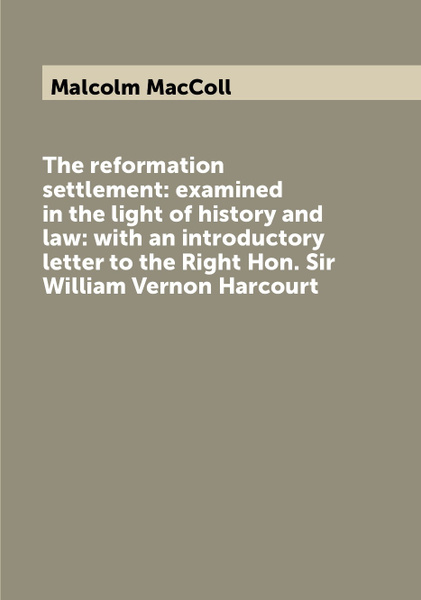 The reformation settlement: examined in the light of history and law ...