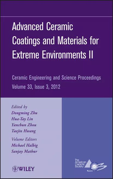 Advanced Ceramic Coatings and Materials for Extreme Environments II, Volume 33, Issue 3 ...