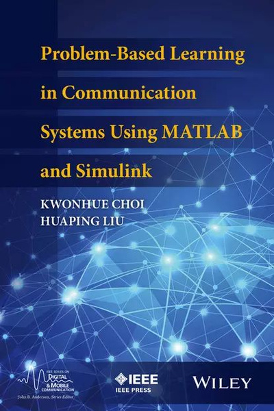 Problem-Based Learning in Communication Systems Using MATLAB and Simulink | Liu Huaping, Choi ...