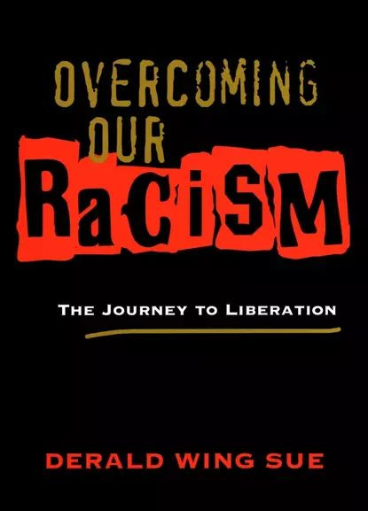 Overcoming Our Racism. The Journey to Liberation | Sue Derald Wing ...
