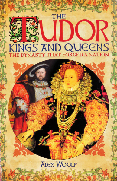 The Tudor Kings and Queens: The Dynasty that Forged a Nation | Вульф ...