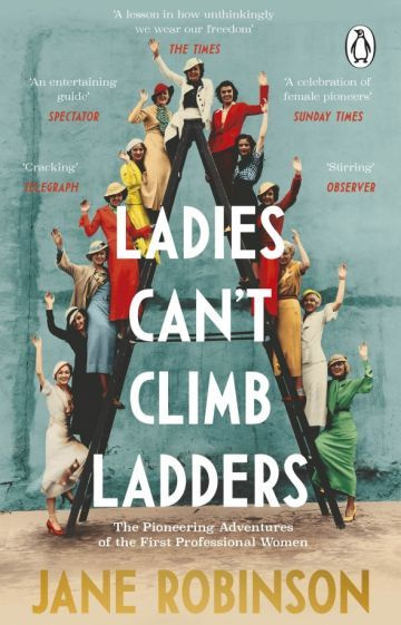 Jane Robinson - Ladies Can t Climb Ladders. The Pioneering Adventures ...