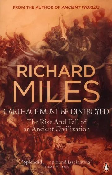 Richard Miles - Carthage Must Be Destroyed. The Rise And Fall Of An ...