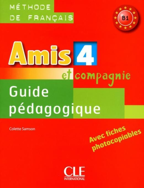 Amis et Compagnie 4. Niveau B1. Guide p dagogique - купить с доставкой по выгодным ценам в ...