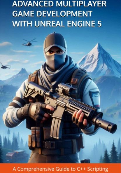 Advanced Multiplayer Game Development with Unreal Engine 5: A ...