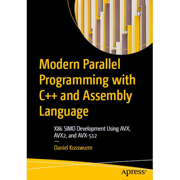 Modern Parallel Programming with C++ and Assembly Language: X86 SIMD Development Using AVX, AVX2 ...