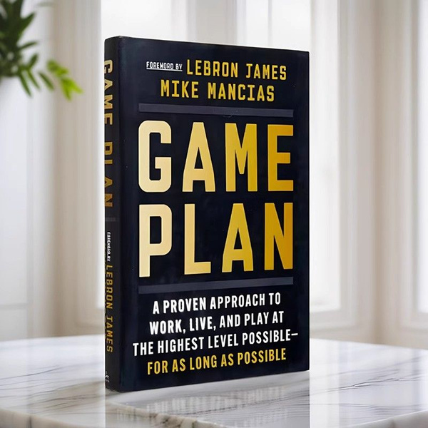 Game Plan: A Proven Approach to Work, Live, and Play at the Highest ...