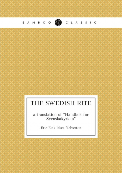 The Swedish Rite. a translation of "Handbok for Svenskakyrkan" купить ...