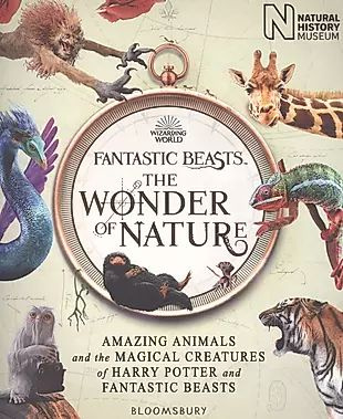 Fantastic Beasts: The Wonder of Nature. Amazing Animals and the Magical ...