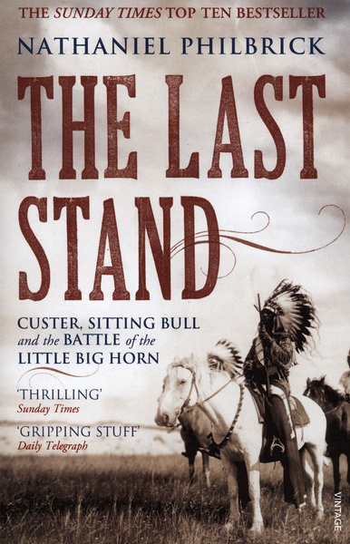 The Last Stand. Custer, Sitting Bull and the Battle of the Little Big ...