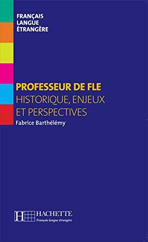 Collection F : Professeur du FLE - Histoire, enjeux et perspectives ...