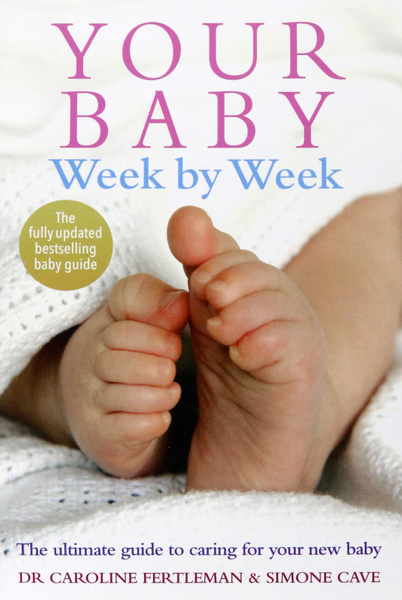 Your Baby Week By Week. The ultimate guide to caring for your new baby ...