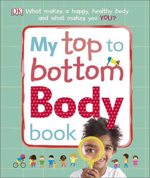 My Top to Bottom Body Book. What Makes a Happy, Healthy Body and What ...