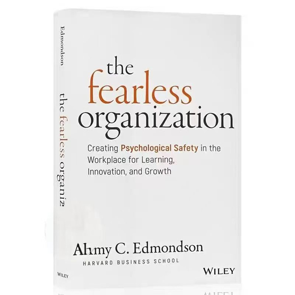 The Fearless Organization: Creating Psychological Safety in the ...